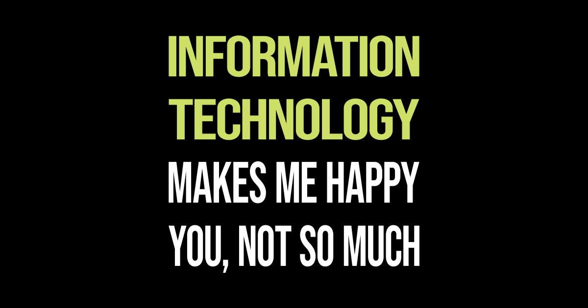 Funny Happy Information Technology - Information Technology - T-Shirt ...
