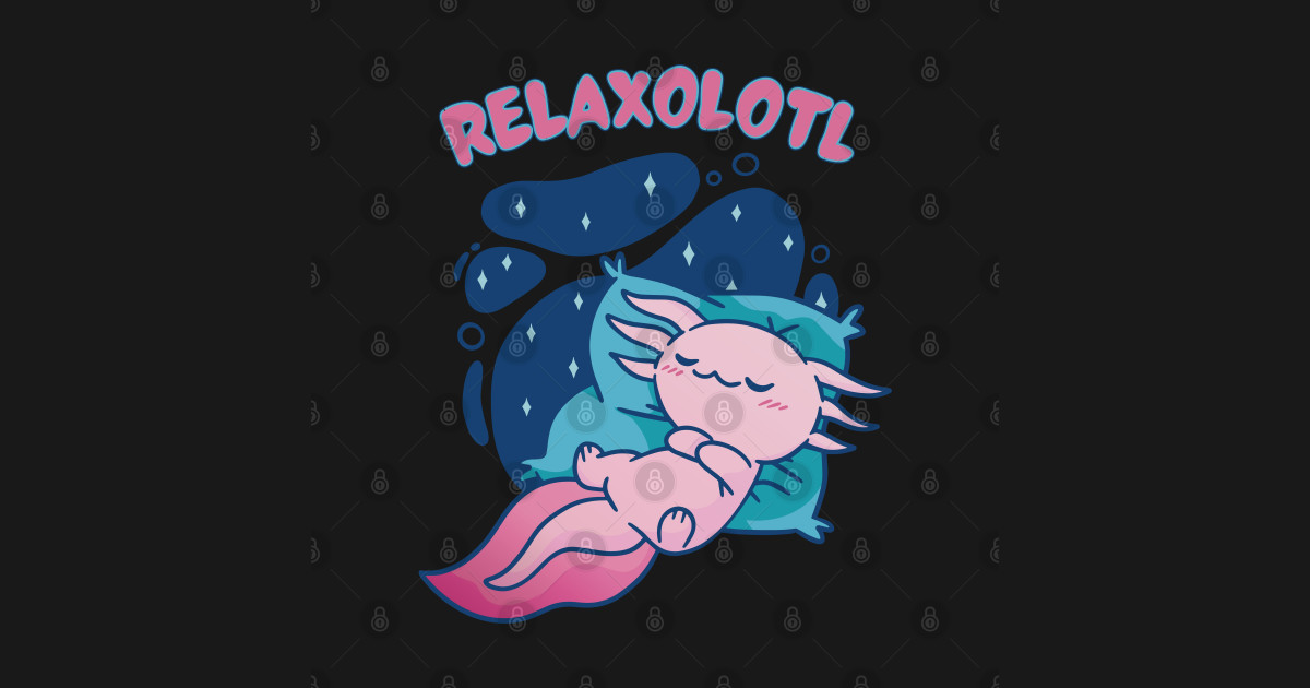 Relaxolotl Axolotl - Axolotl Obsessed - T-Shirt | TeePublic