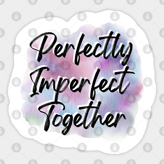 "Perfectly Imperfect Together" - Relationship - Sticker | TeePublic