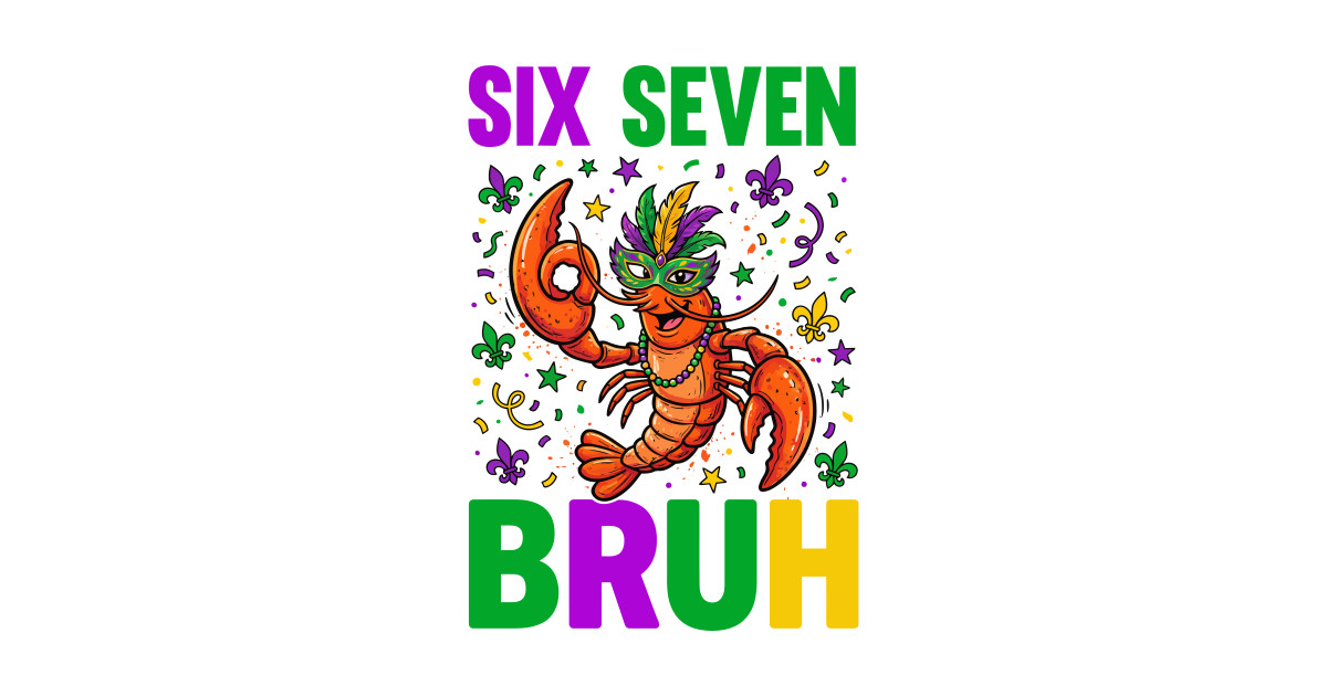Mardi Gras Crawfish Six Seven Bruh Meme Funny Carnival Party - Mardi ...