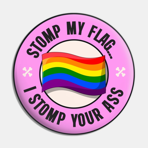 Stomp My Flag... I'll Stomp Your Ass - Pride Flag - Pride - Pin | TeePublic