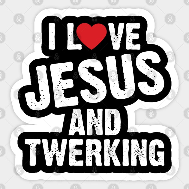 I Love Jesus And Twerking - I Love Jesus And Twerking - Sticker | TeePublic