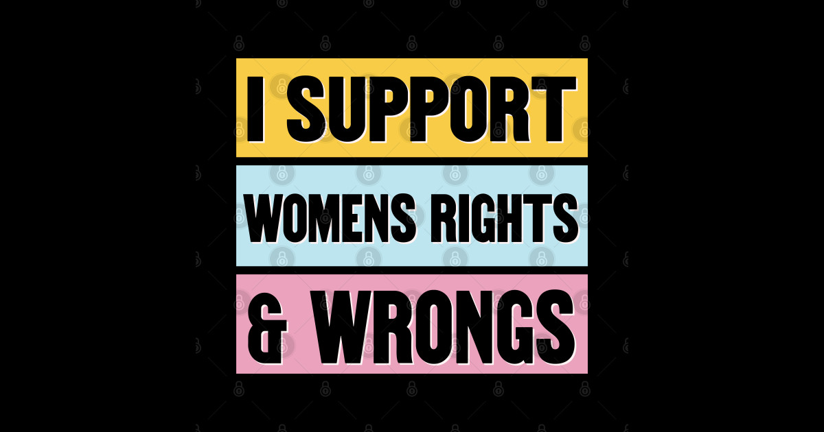 Proud Supporter Of Womens Rights And Wrongs - Funny Feminism - Womens ...