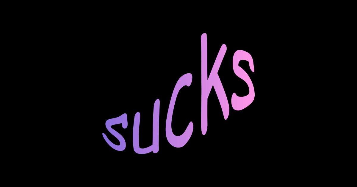sUCKS - Sucks - Sticker | TeePublic