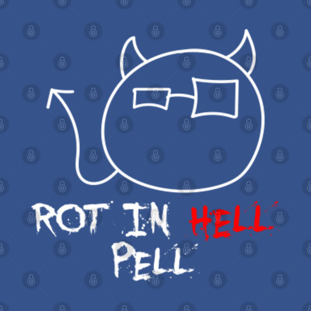 Rot in Hell pell - Rot In Hell Pell - T-Shirt sold by Ian Richardson ...