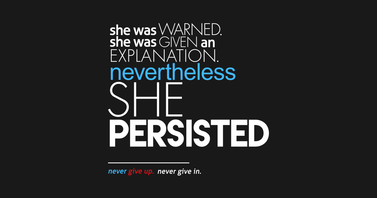 Nevertheless She Persisted Full Quote - Anti Trump - T-Shirt | TeePublic