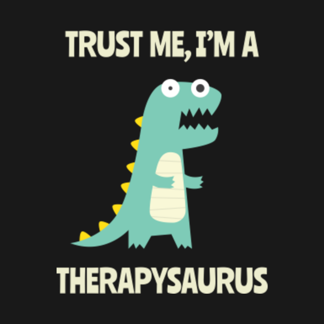 Funny Dinosaur Therapist - Therapist - T-Shirt | TeePublic