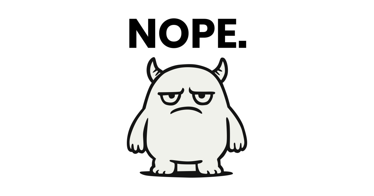 NOPE – Cute Grumpy Monster Minimalist Doodle - Nope - T-Shirt | TeePublic