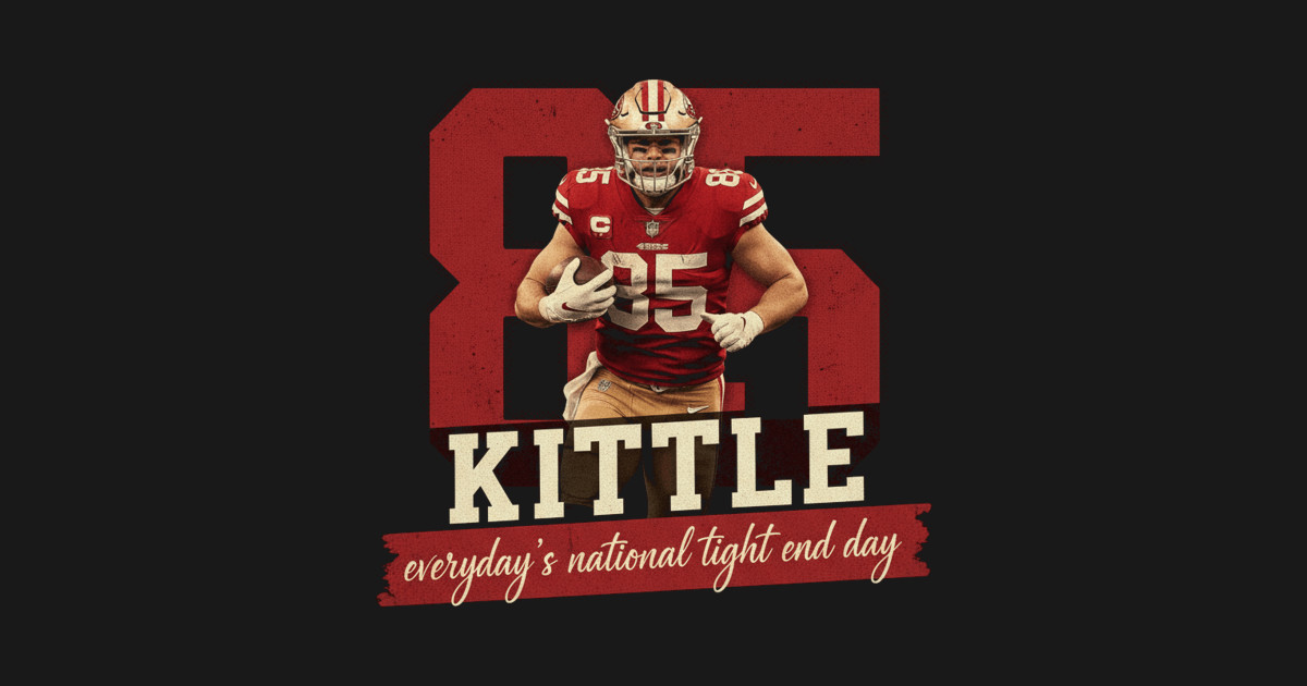 George Kittle 85 - SF Niners - National Tight End Day - George Kittle ...