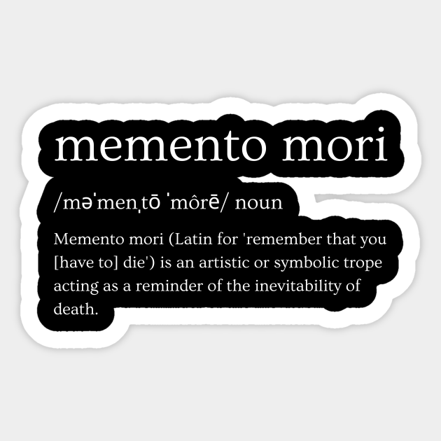 Memento Mori Definition - Memento Mori - Sticker | TeePublic