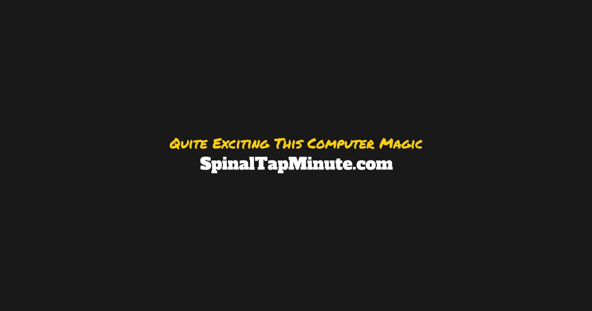 Quite exciting, this computer magic - Spinal Tap - T-Shirt | TeePublic