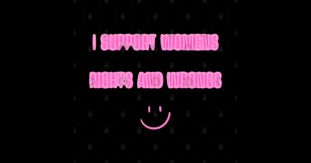 I Support Womens Rights And Wrongs I Support Womens Rights And Wrongs Sticker Teepublic 