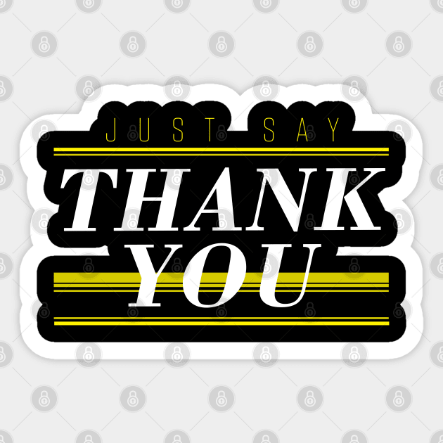 just say thank you - Thank You - Sticker | TeePublic