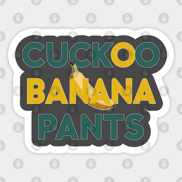Cuckoo Banana Pants! - Funny Sayings - Sticker | TeePublic