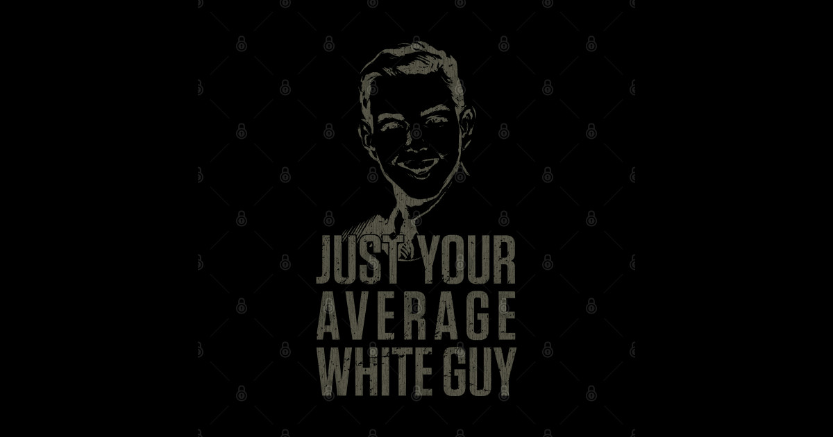 Average White Guy - Vintage - Posters and Art Prints | TeePublic