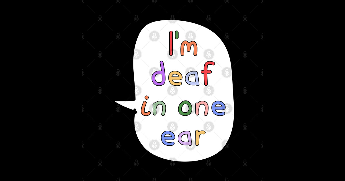 I'm Deaf In One Ear - Deaf Awareness - Posters and Art Prints | TeePublic