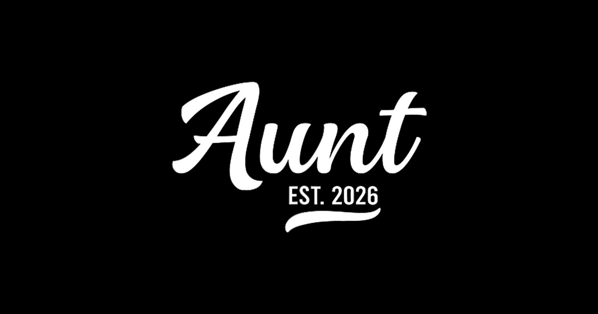 Promoted To Aunt Est. 2026 Auntie 2026 Loading New Aunt 2026 - Future ...