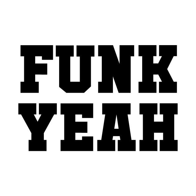 Funk Yeah - Funk - T-Shirt | TeePublic
