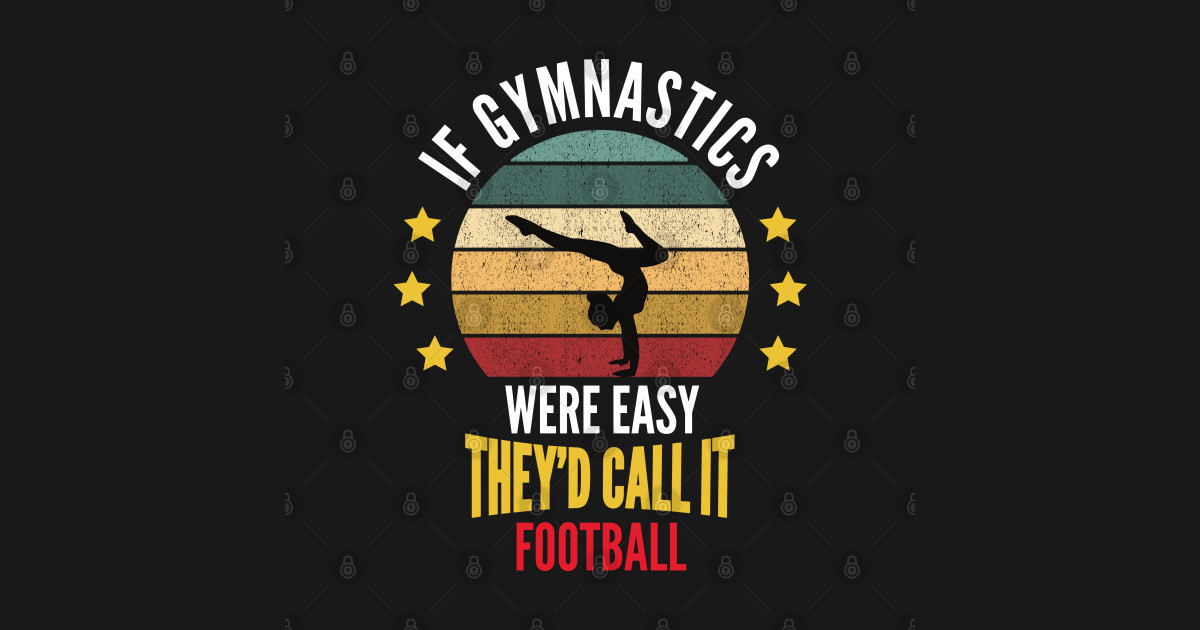 If Gymnastics Were Easy They'd Call It Football - If Gymnastics Were ...