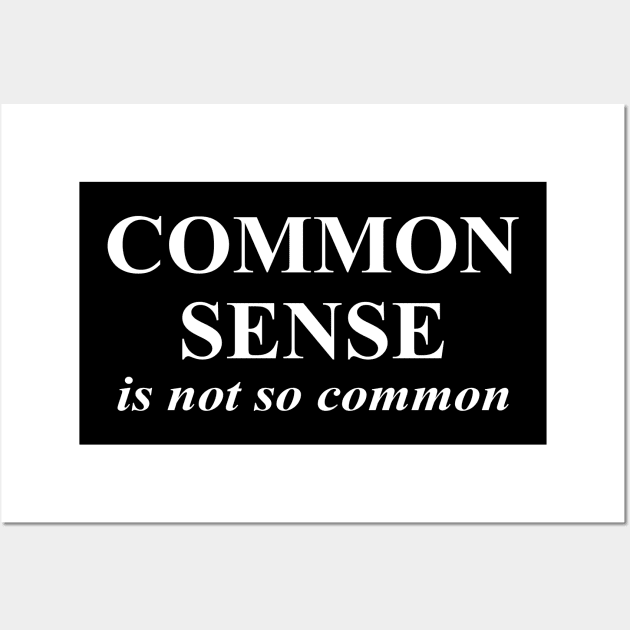 Common Sense is Not So Common - Sarcasm - Posters and Art Prints ...