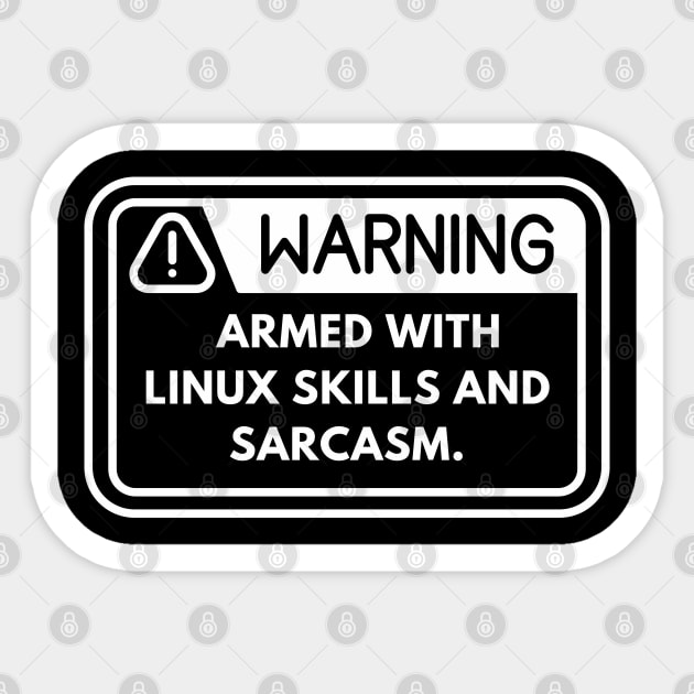 Warning: Armed with Linux Skills - Linux - Sticker | TeePublic