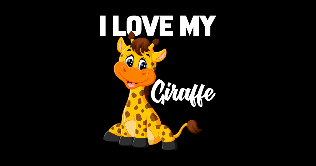 I Love My Giraffe - I Love My Giraffe - Sticker | TeePublic