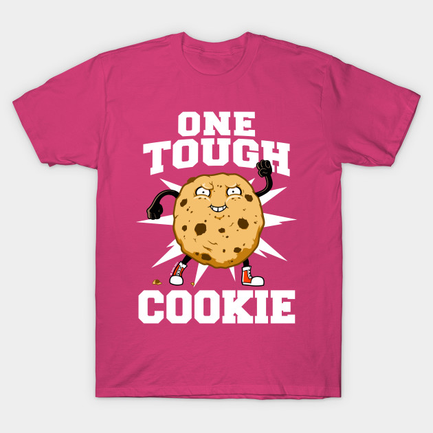 Tough Cookie - Cookies - T-Shirt | TeePublic
