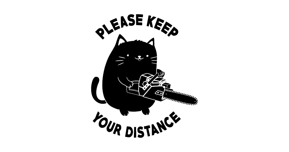 Please Keep Your Distance - Funny Chainsaw Cat - Funny Cat - T-Shirt ...