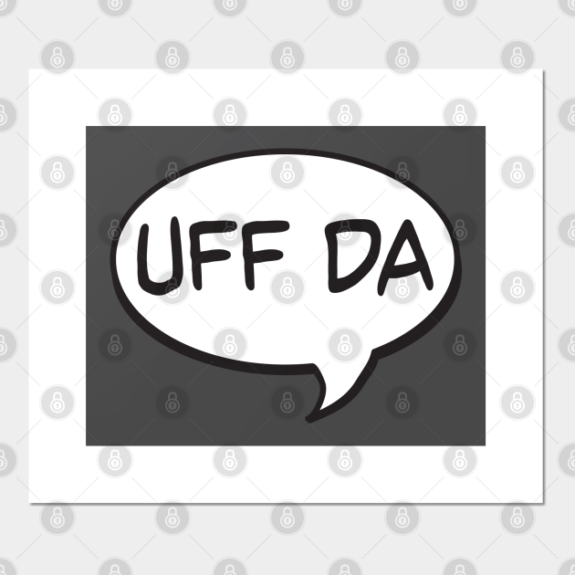 Uff Da Speech Bubble - Uff Da - Posters and Art Prints | TeePublic