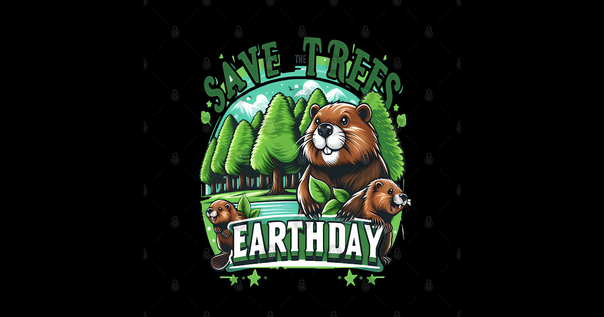 Beavers Save Trees on Earth Day - Save Trees On Earth Day - Posters and ...
