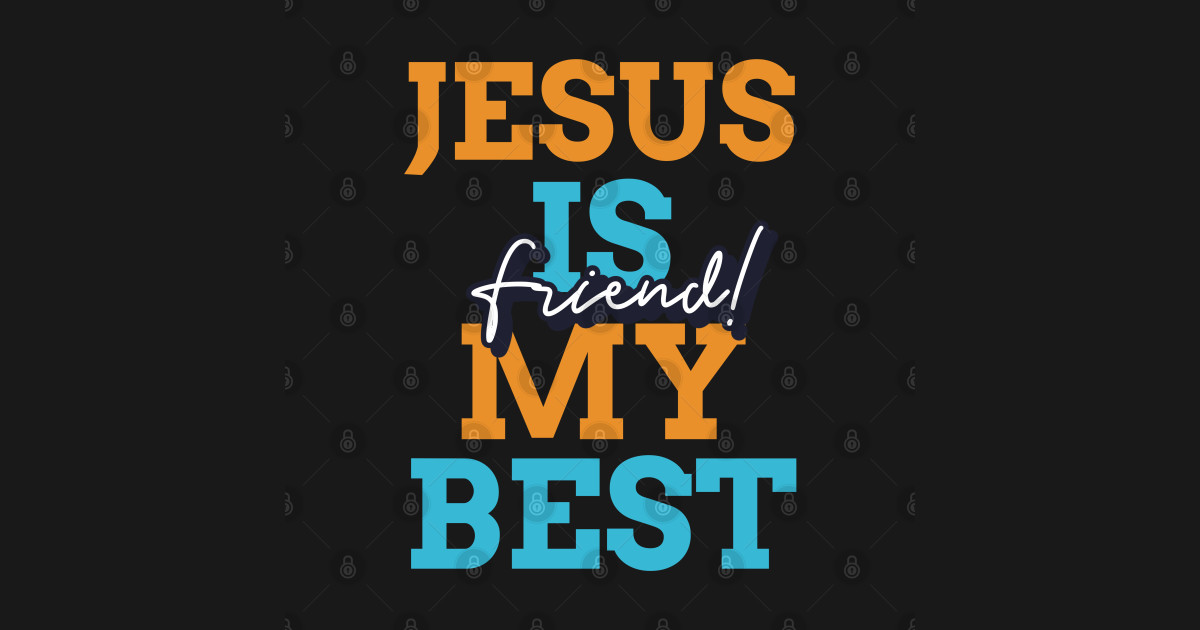 Jesus is my best friend - Jesus Is My Savior - T-Shirt | TeePublic