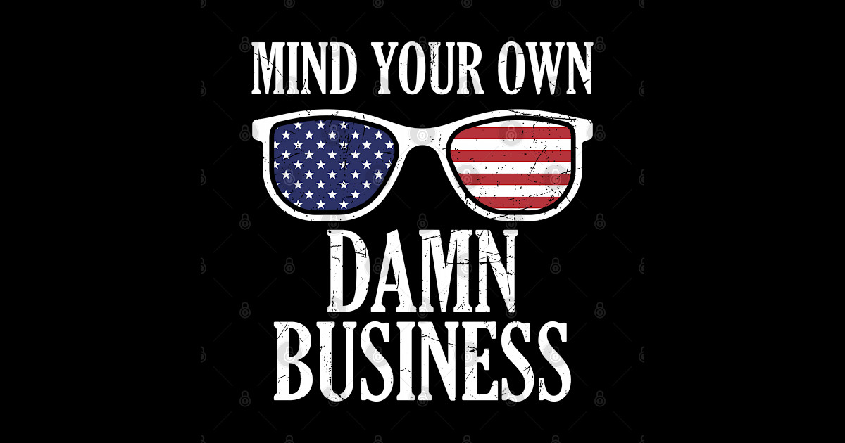 Mind Your Own Damn Business - Mind Your Own Damn Business - Sticker | TeePublic