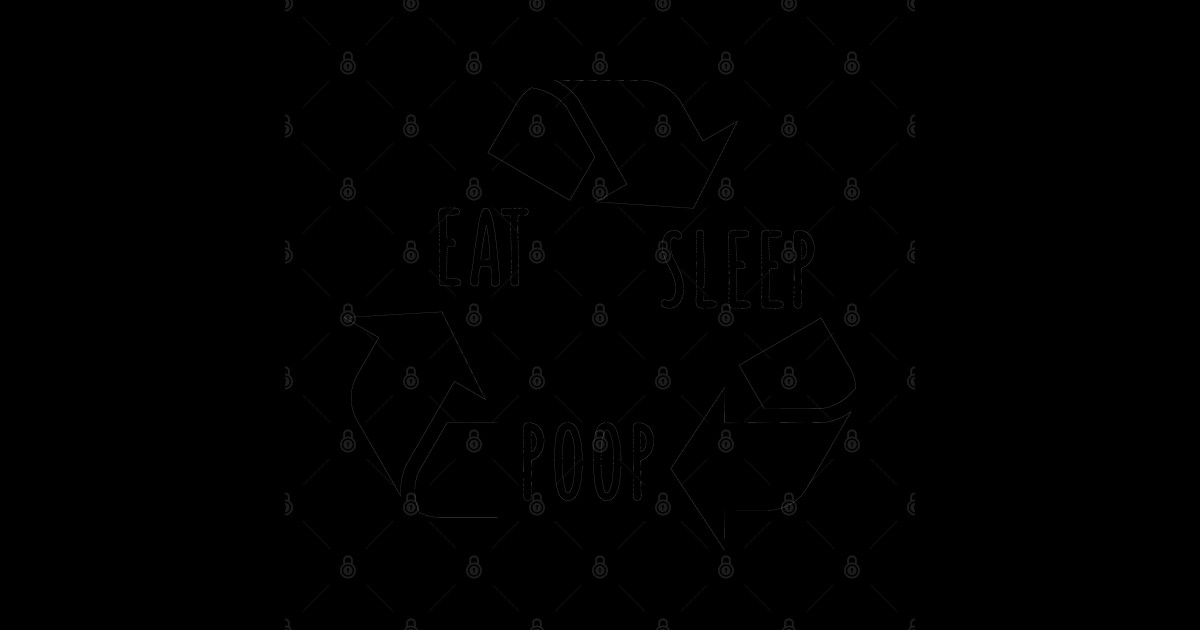 Eat Sleep Poop - repeat - Pooper - Posters and Art Prints | TeePublic