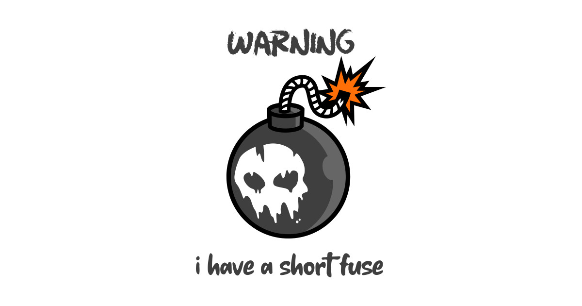 Warning... i have a short fuse - Short Temper - T-Shirt | TeePublic