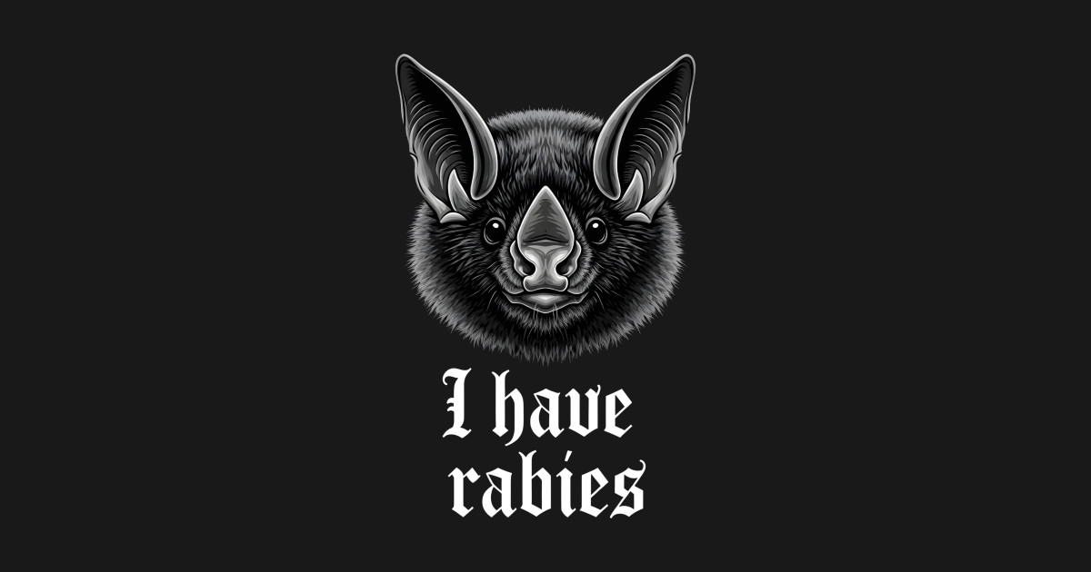 I Have Rabies Bat Unhinged Meme Dark Humor - I Have Rabies - T-Shirt ...