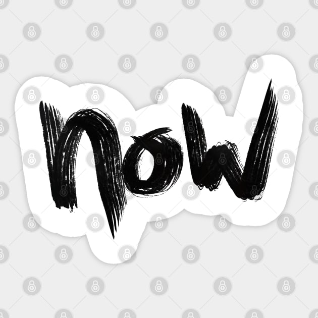 NOW — the Present Moment is Now… - Now - Sticker | TeePublic