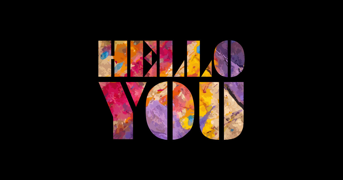 HELLO YOU - Hello You - Phone Case | TeePublic
