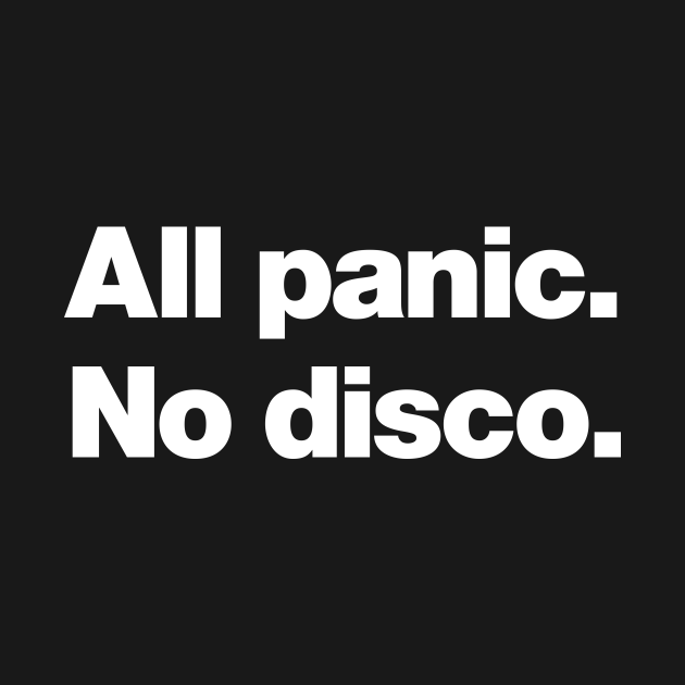 All panic. No disco. - All Panic And No Disco - T-Shirt | TeePublic