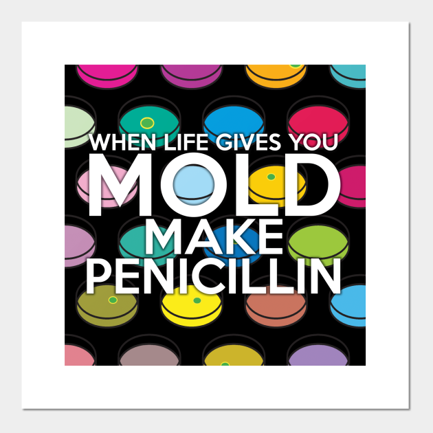 When Life Gives You Mold - Science - Posters and Art Prints | TeePublic