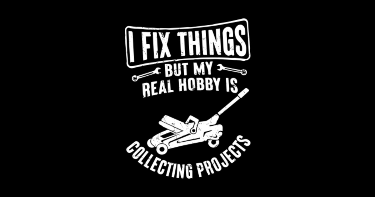 I Fix Things But My Real Hobby Is Collecting - Funny Vintage - I Fix ...