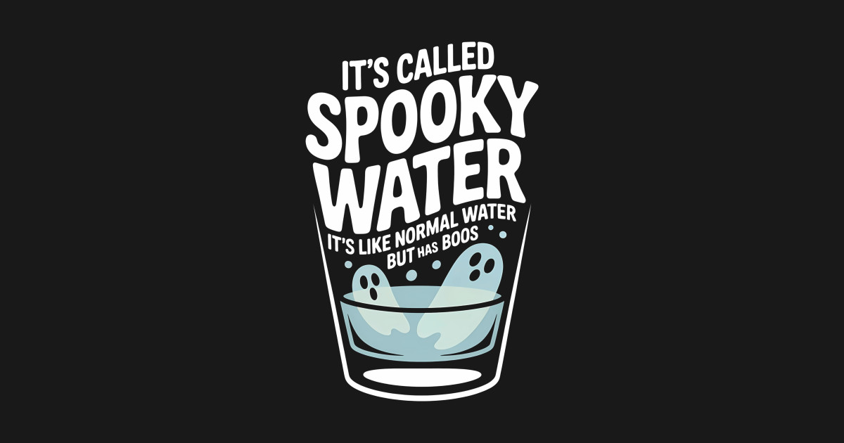 It's Called Spooky Water It's Like Normal Water But Has Boos - Perfect ...
