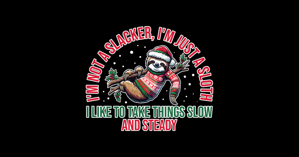 I'm Not A Slacker, I'm Just A Sloth Funny Christmas - Christmas ...
