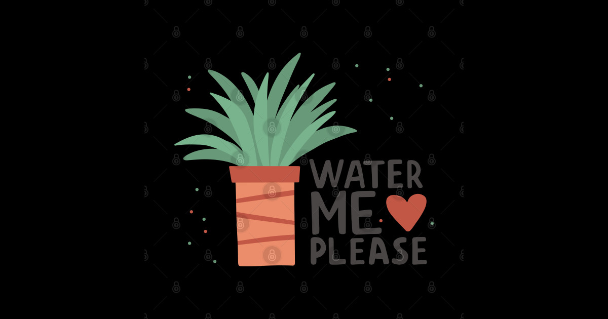 Water Me Please - Water Me Please - Sticker | TeePublic