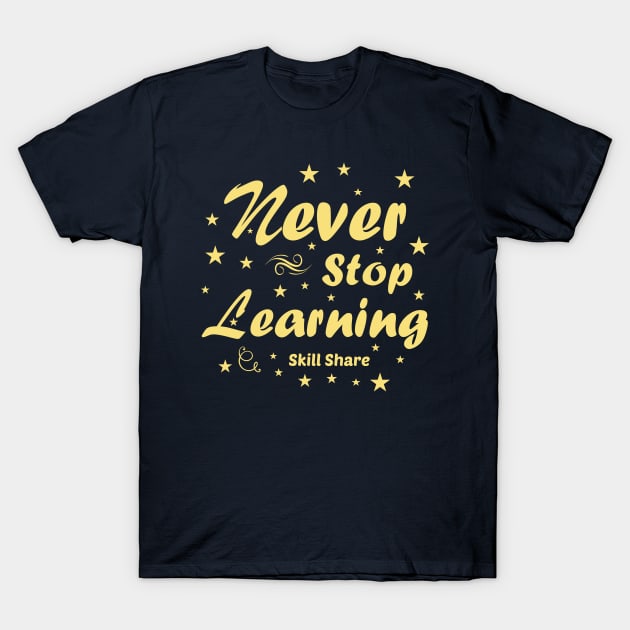 Never stop learning - Never Stop Learning - T-Shirt | TeePublic
