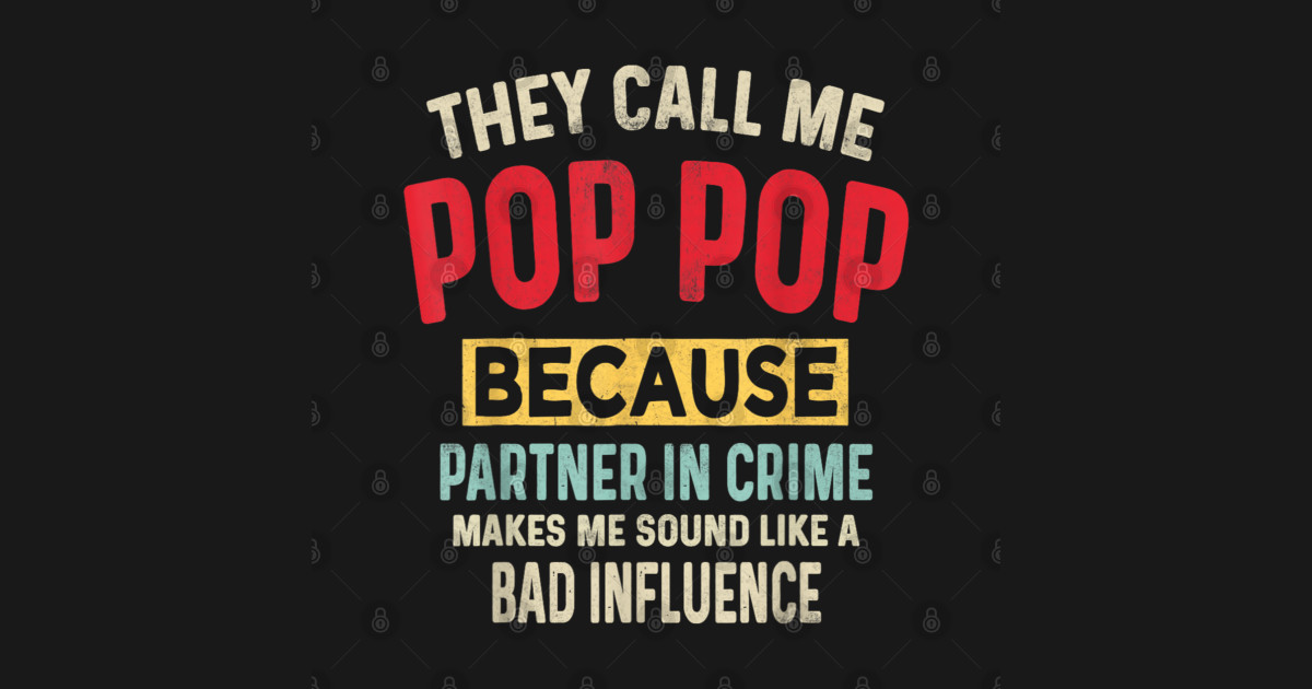 They Call Me Pop-Pop Because Partner In Crime - Fathers Day - T-Shirt ...