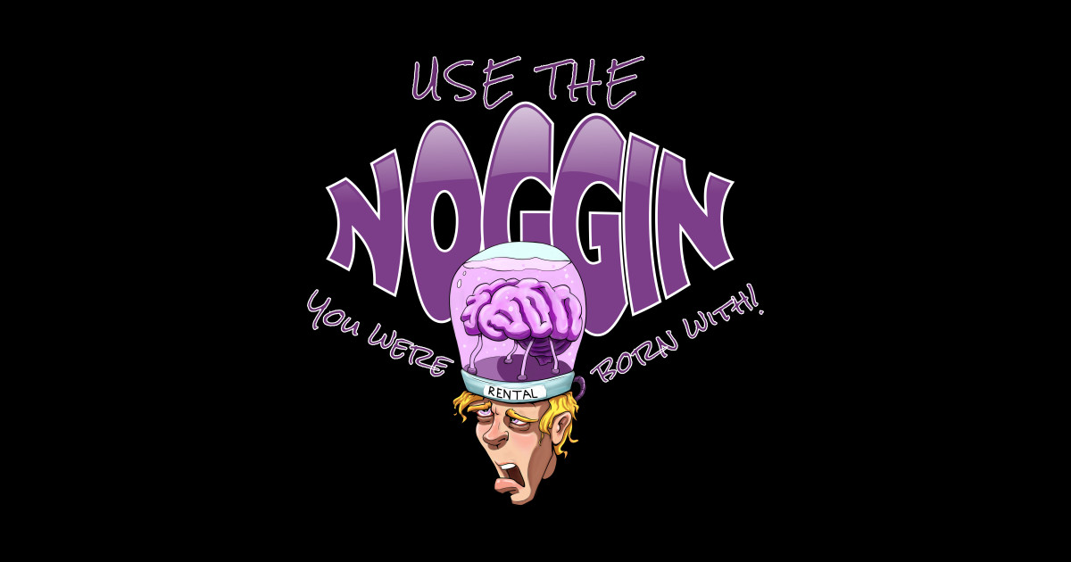 Use The Noggin You Were Born With - Use Your Brain - Sticker | TeePublic
