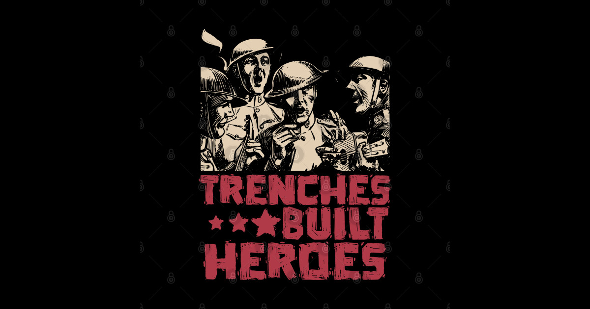 Trenches Built Heroes - Ww1 - Sticker | TeePublic