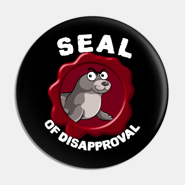Seal Of Disapproval meme - Seal Of Disapproval - Pin | TeePublic