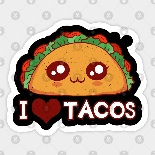 Love Tacos Cute Kawaii Face Anime Taco - Taco - Sticker | TeePublic