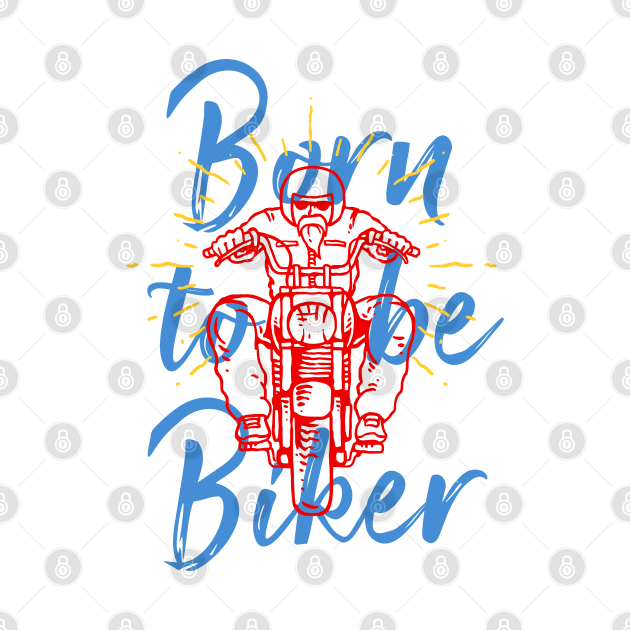 born to ride - Born To Be Biker - T-Shirt | TeePublic